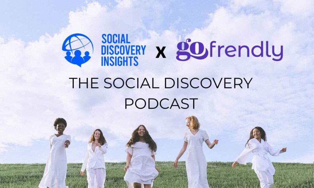The Social Discovery Podcast: gofrendly – The Dynamic Friendship App for Women - Global Dating ...